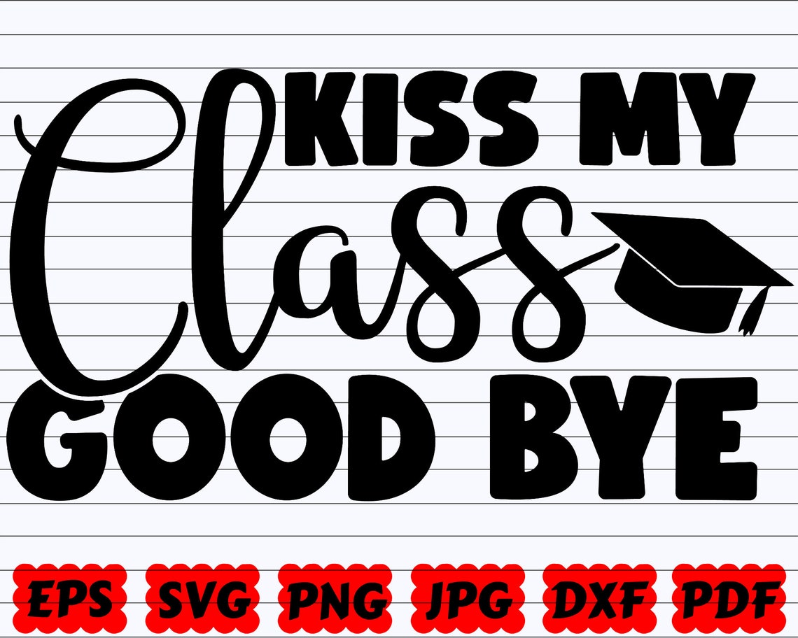 Kiss My Class Good Bye SVG Kiss My Class SVG Good Bye SVG - Etsy
