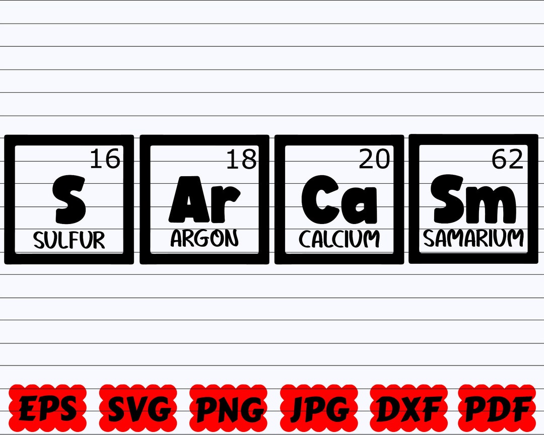 Sarcasm SVG Sarcasm Cut File Sarcasm Design SVG Chemistry SVG Periodic ... Sarcasm SVG Sarcasm Cut File Sarcasm Design SVG Chemistry SVG Periodic ...
