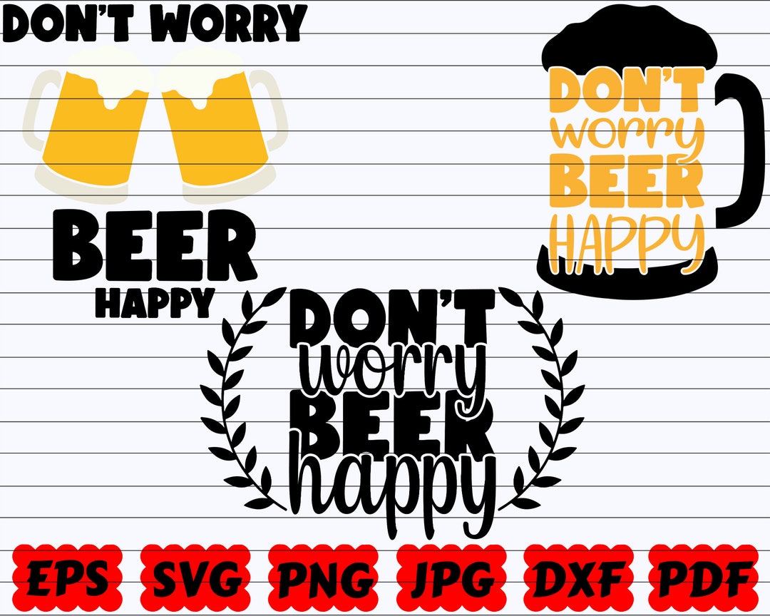 Don't Worry Beer Happy SVG | Don't Worry Be Happy SVG | Don't Worry SVG ...
