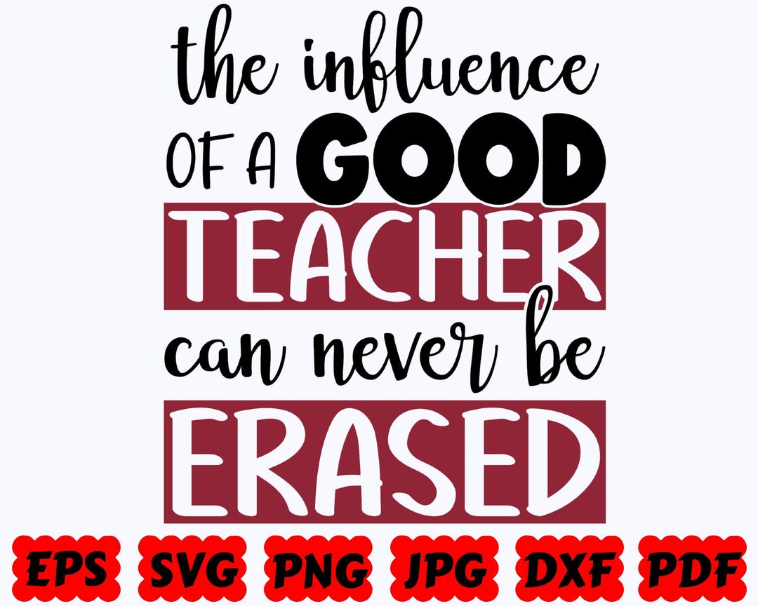 The Influence of A Good Teacher Can Never Be Erased SVG | Teacher SVG ...