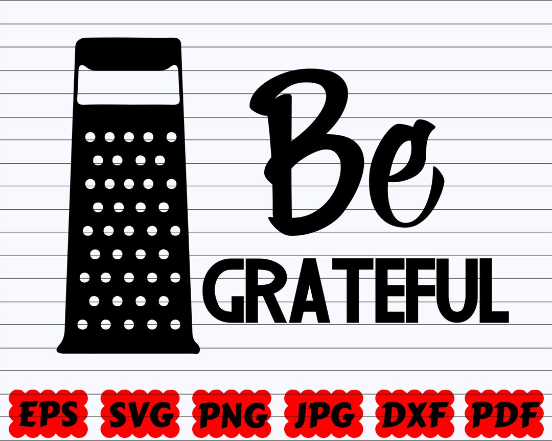 Be Grateful SVG Kitchen SVG Grateful SVG Kitchen Cut File Grater Svg ...