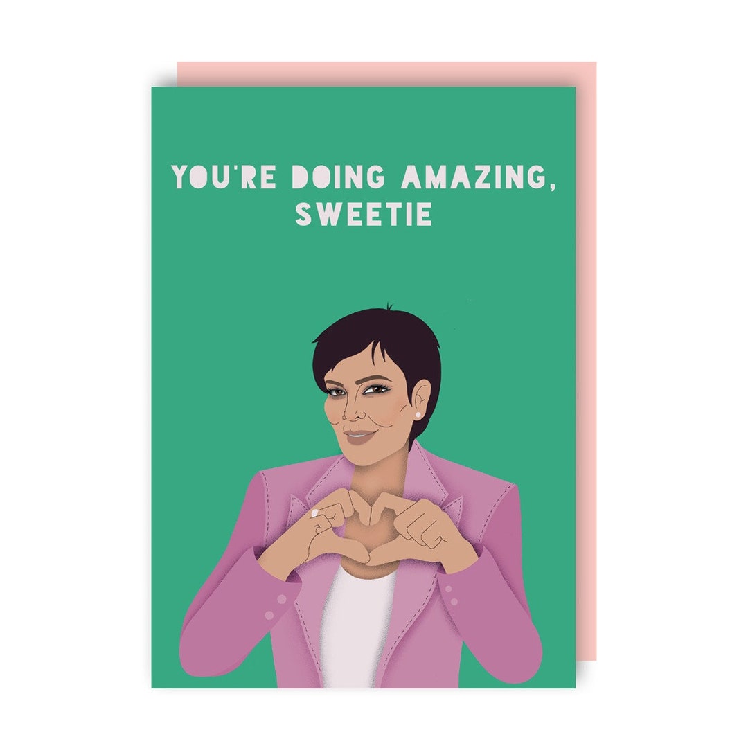 Kris Jenner Card - You're Doing Amazing Sweetie - Kardashian - Funny ...