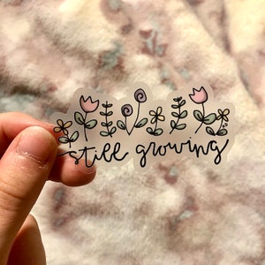 Still Growing 3in. Clear Sticker for Water Bottle or Laptop, Waterproof ...