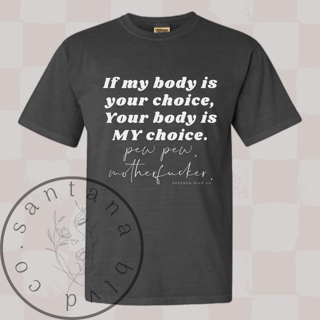 My Body is Not Your Choice Tee Pew - Etsy