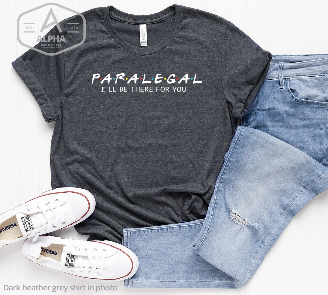 Paralegal Shirt, I'll Be There for You, Lawyer Shirt, Gift for Attorney ...