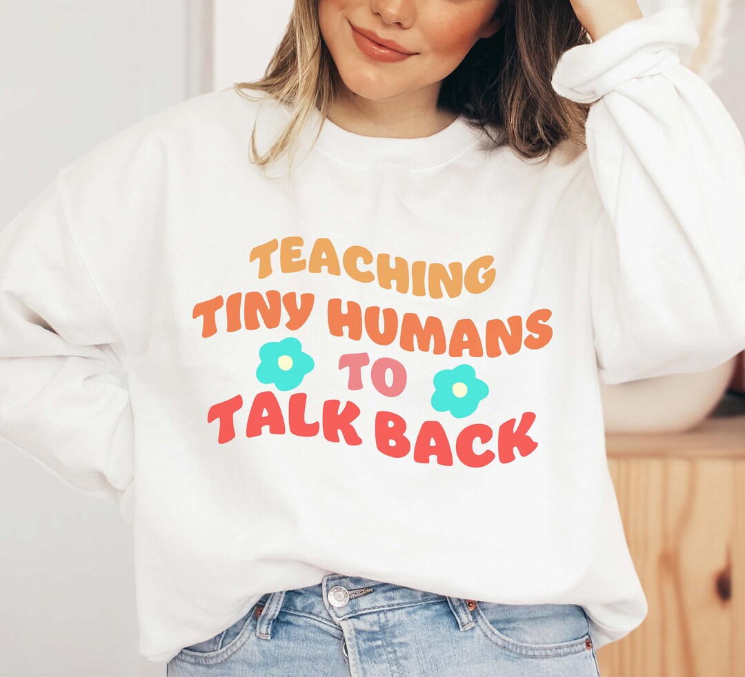 Teaching Tiny Humans to Talk Back Sweatshirt, Gift for SLP, Pediatric Speech Language ...