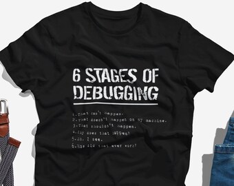 6 Stages of Debugging Tshirt Funny Coding Shirt Debugging - Etsy