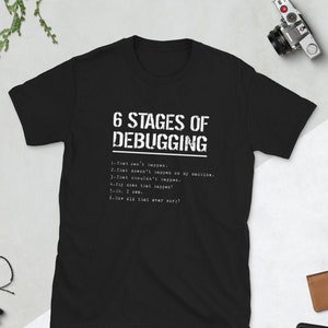 6 Stages of Debugging Tshirt Funny Coding Shirt Debugging - Etsy