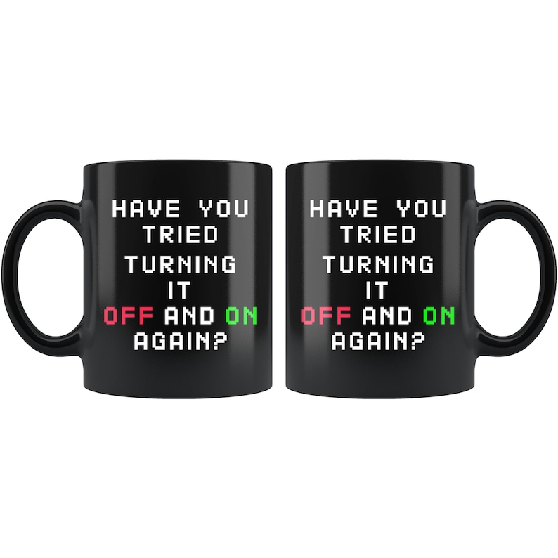 Have You Tried Turning It off and on Again Mug Tech Support - Etsy