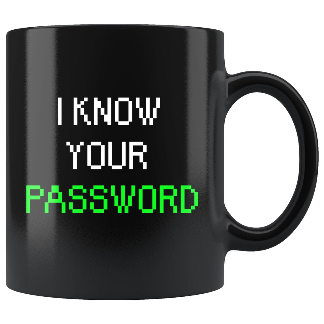 Cyber Security Mug, I Know Your Password Mug, Cybersecurity Coffee Cup ...