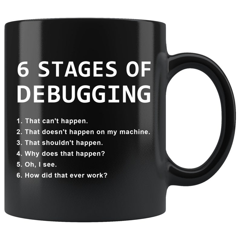6 Stages of Debugging Mug Nerd Gift Funny Coding Mug - Etsy