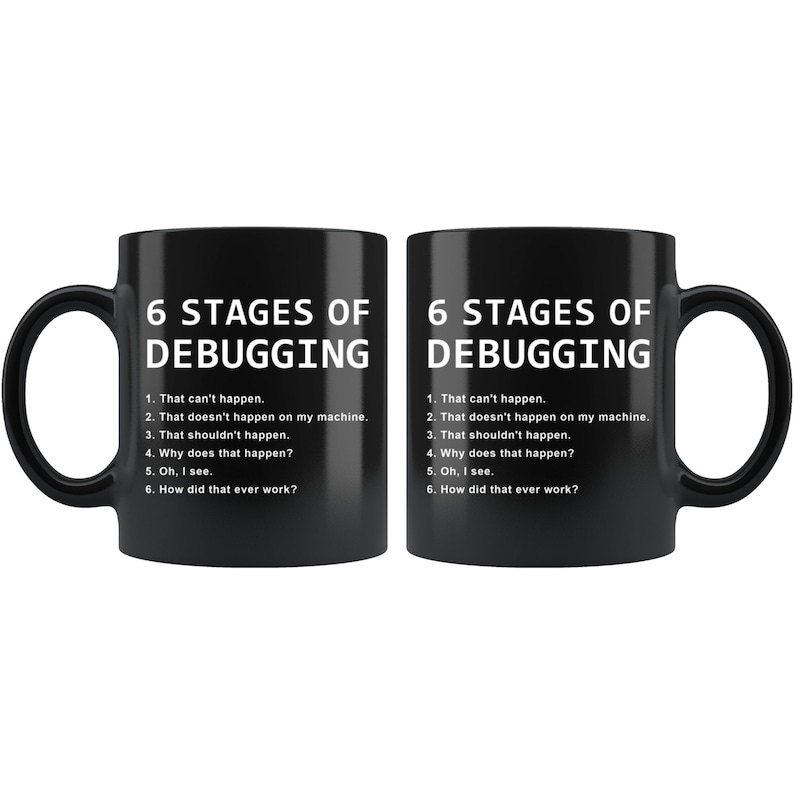 6 Stages of Debugging Mug Nerd Gift Funny Coding Mug - Etsy