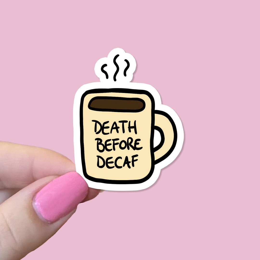 NEW Death Before Decaf Waterproof Sticker REDESIGNED Gifts for Coffee ...