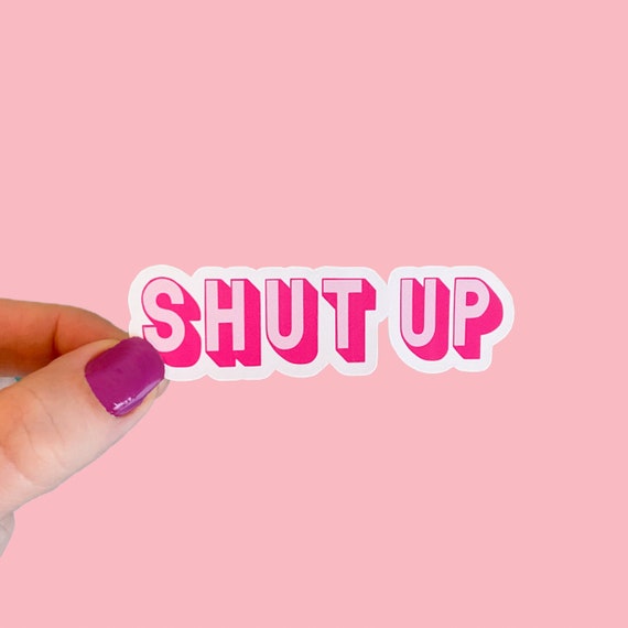 Shut up Waterproof Sticker Sassy Laptop Stickers Water - Etsy