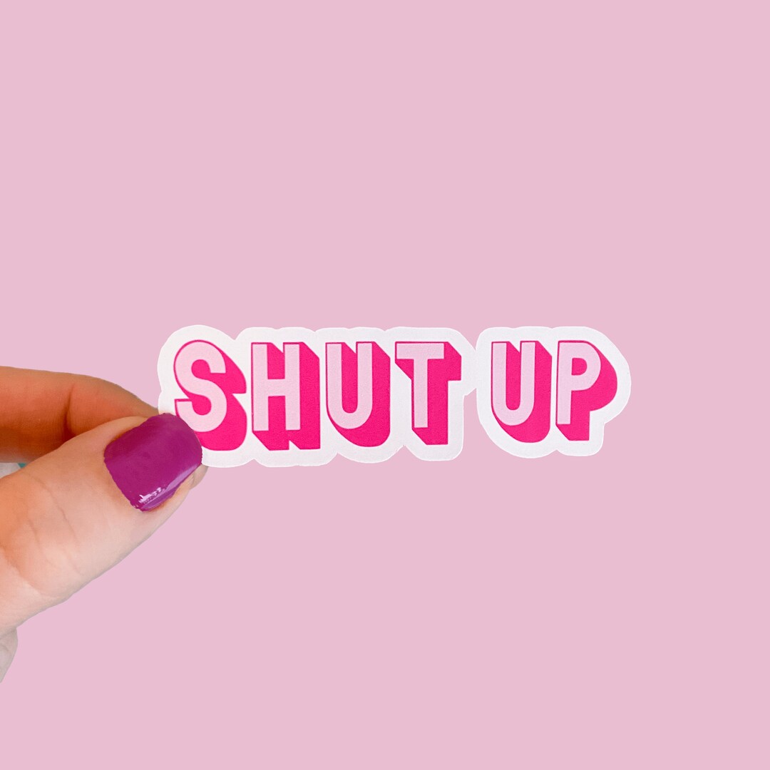 Shut up Waterproof Sticker - Sassy Laptop Stickers, Water Bottle and ...
