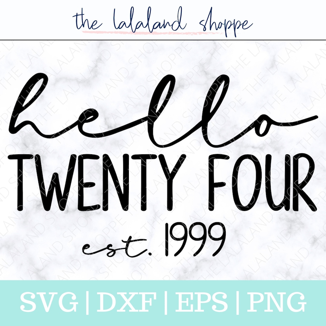 Hello Twenty Four SVG, Hello 24, Established 1999 Svg, Est 1999 Svg ...