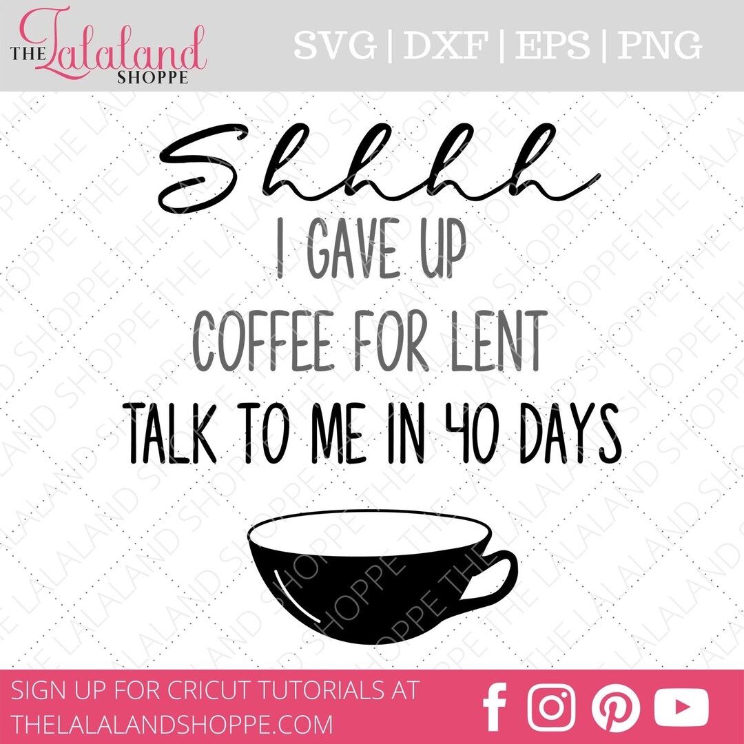 Lent Svg I Gave up Coffee Svg Talk to Me in 40 Days T - Etsy