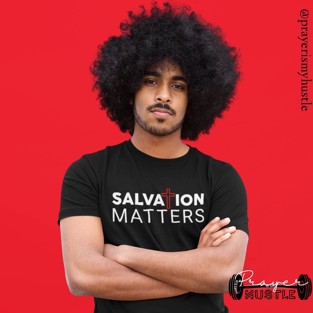 Salvation Matters T-shirt | Faith, Inspiration, Jesus, Men, Women ...