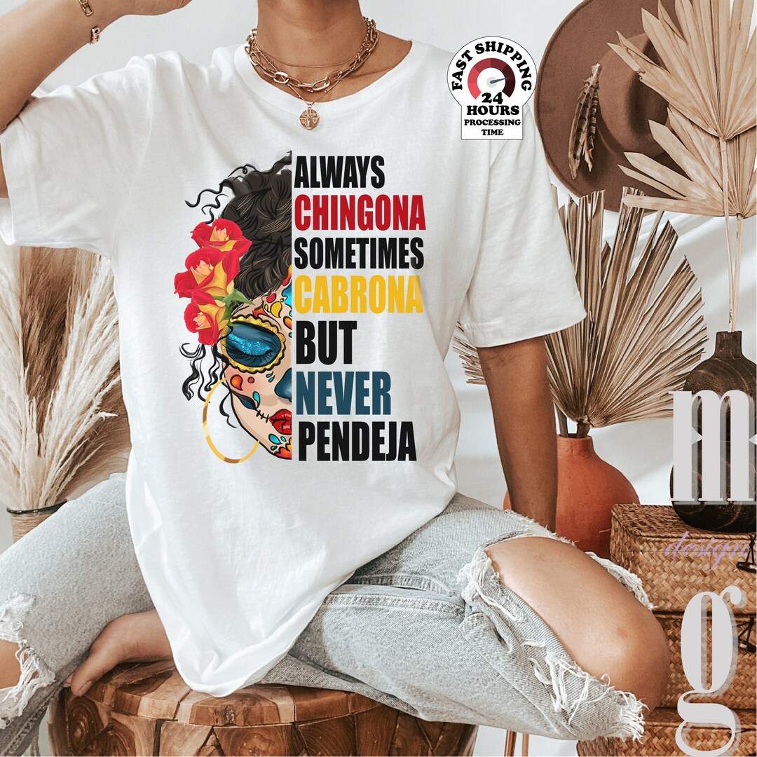 Always Chingona Sometimes Cabrona but Never Pendeja Tshirt, Gift for ...