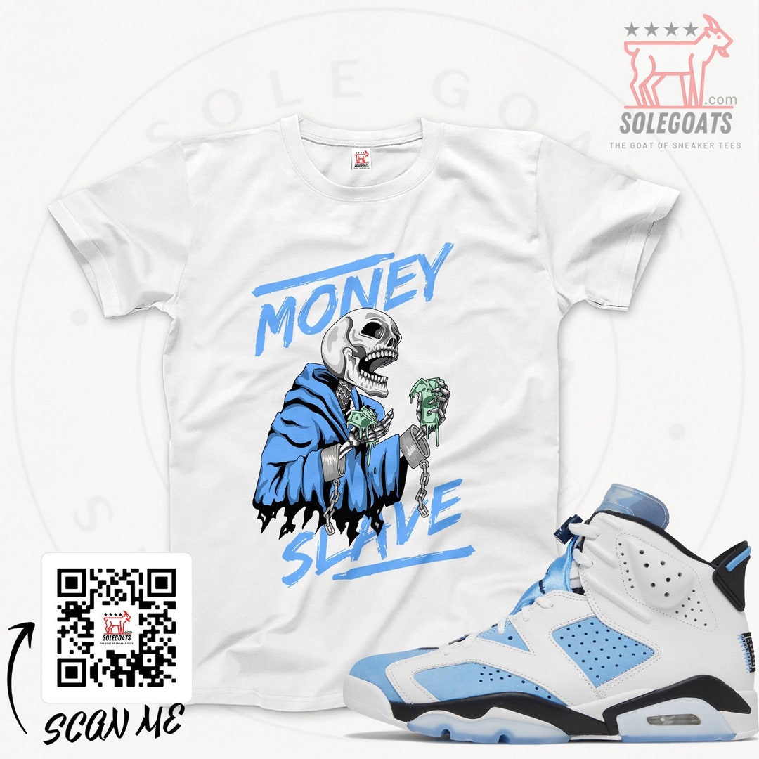 Jordan 6 Retro UNC T-shirt Sneaker Matching Shirts Money Slave T-shirt ...
