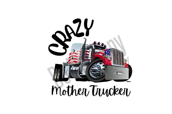 Crazy Mother Trucker Png Svg Pdf Sublimation Shirt Design Etsy