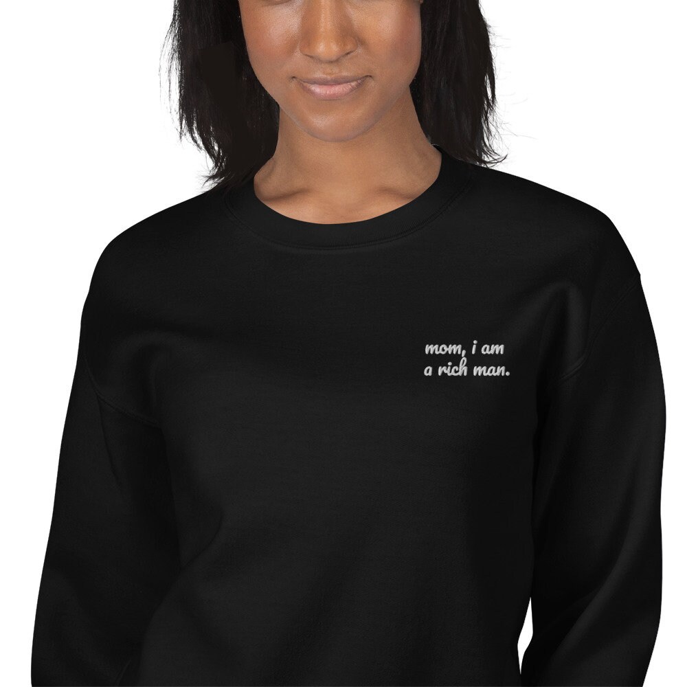 Mom I Am a Rich Man Crew Neck Sweatshirt Cher Embroidered Unisex ...