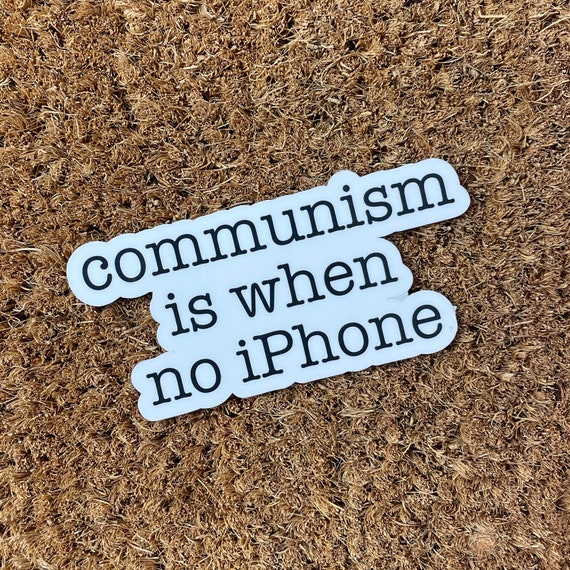 Communism is When No Iphone Sticker Communist Meme Sticker | Etsy