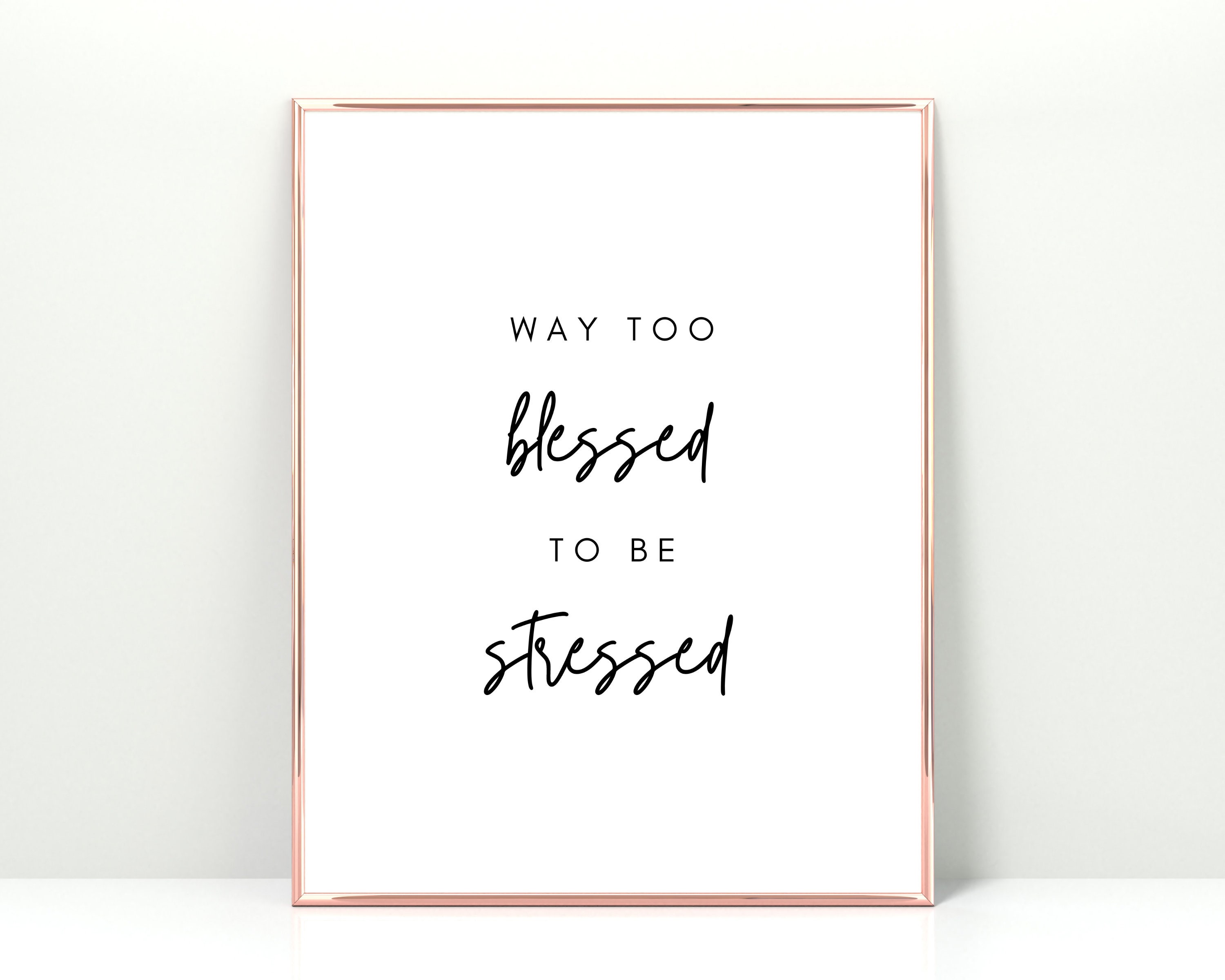 Way Too Blessed to Be Stressed Printable, Too Blessed to Stress Quote ...