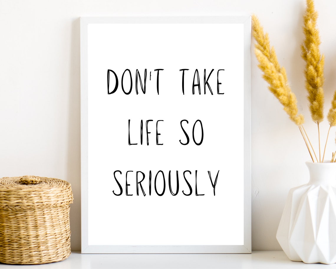 Don't Take Life so Seriously, Printable Wall Art, Digital Download ...