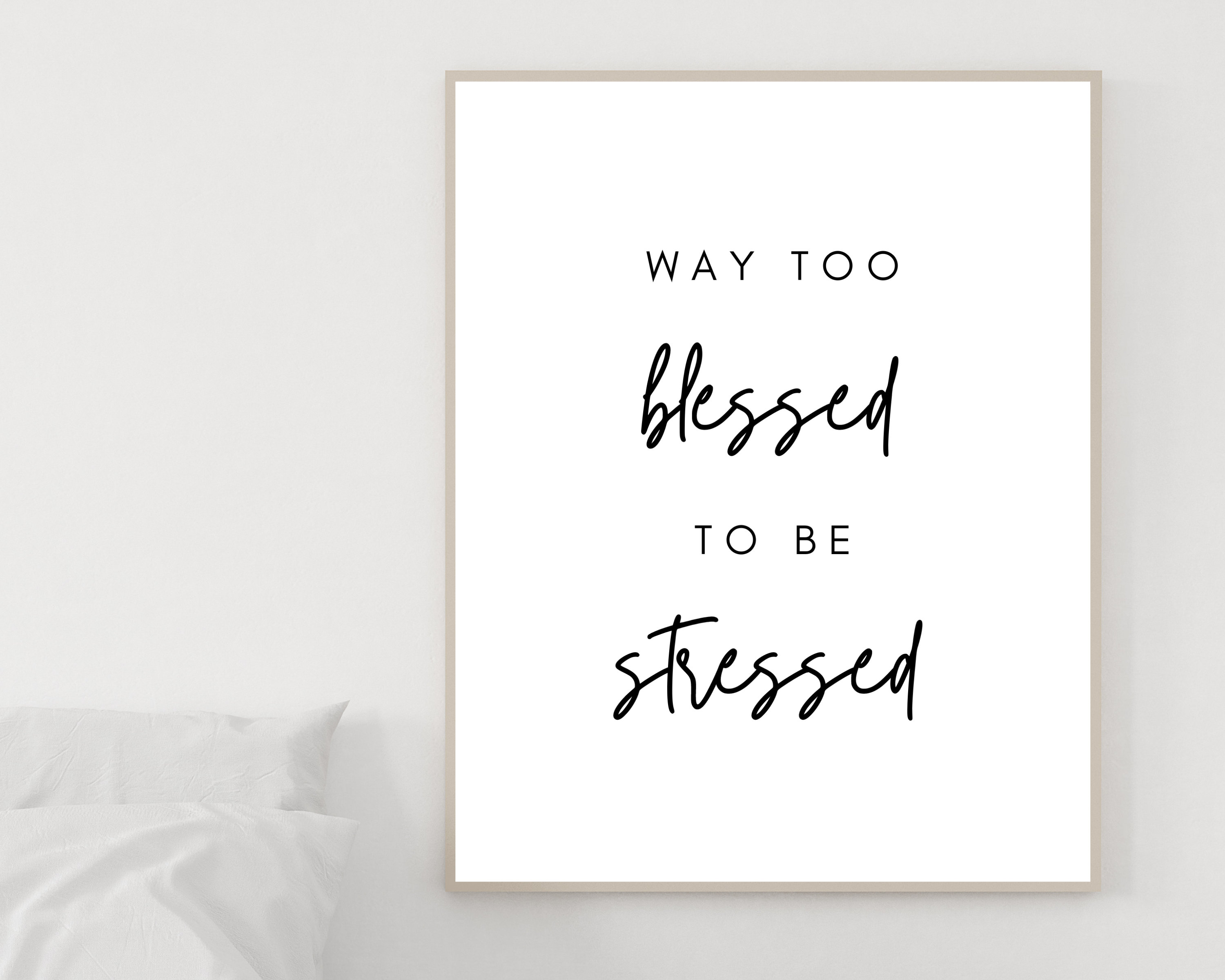 Way Too Blessed to Be Stressed Printable, Too Blessed to Stress Quote ...