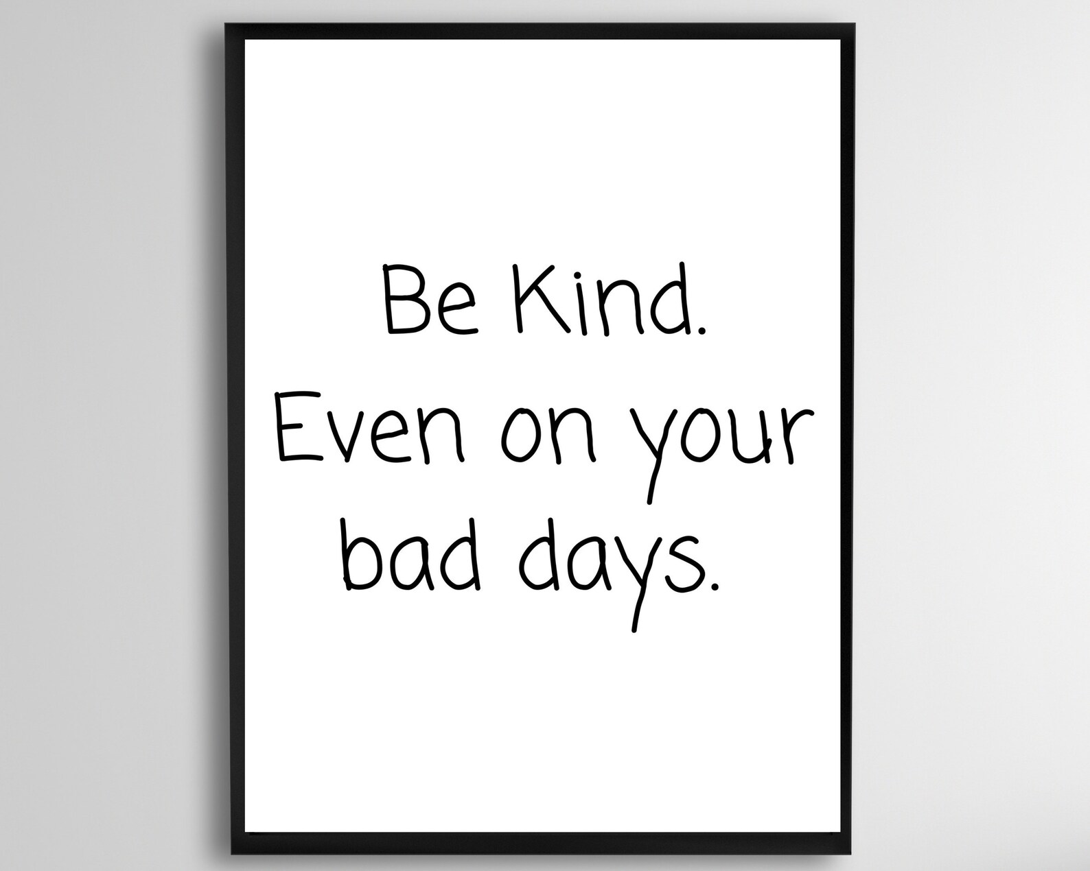 Be Kind Even on Your Bad Days Printable, Be Kind Wall Art, Be Kind ...