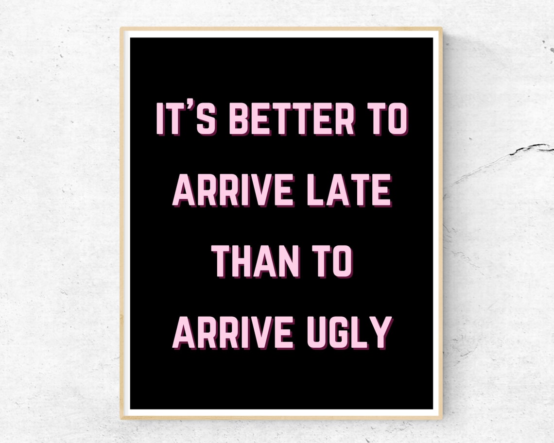 It's Better to Arrive Late Than to Arrive Ugly Printable - Etsy