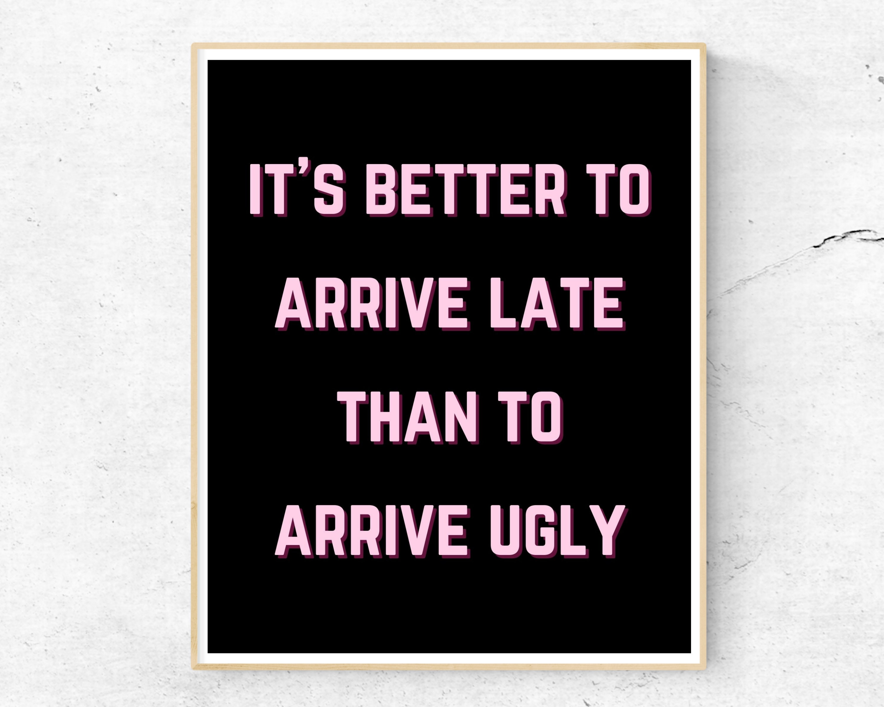 It's Better to Arrive Late Than to Arrive Ugly Printable - Etsy