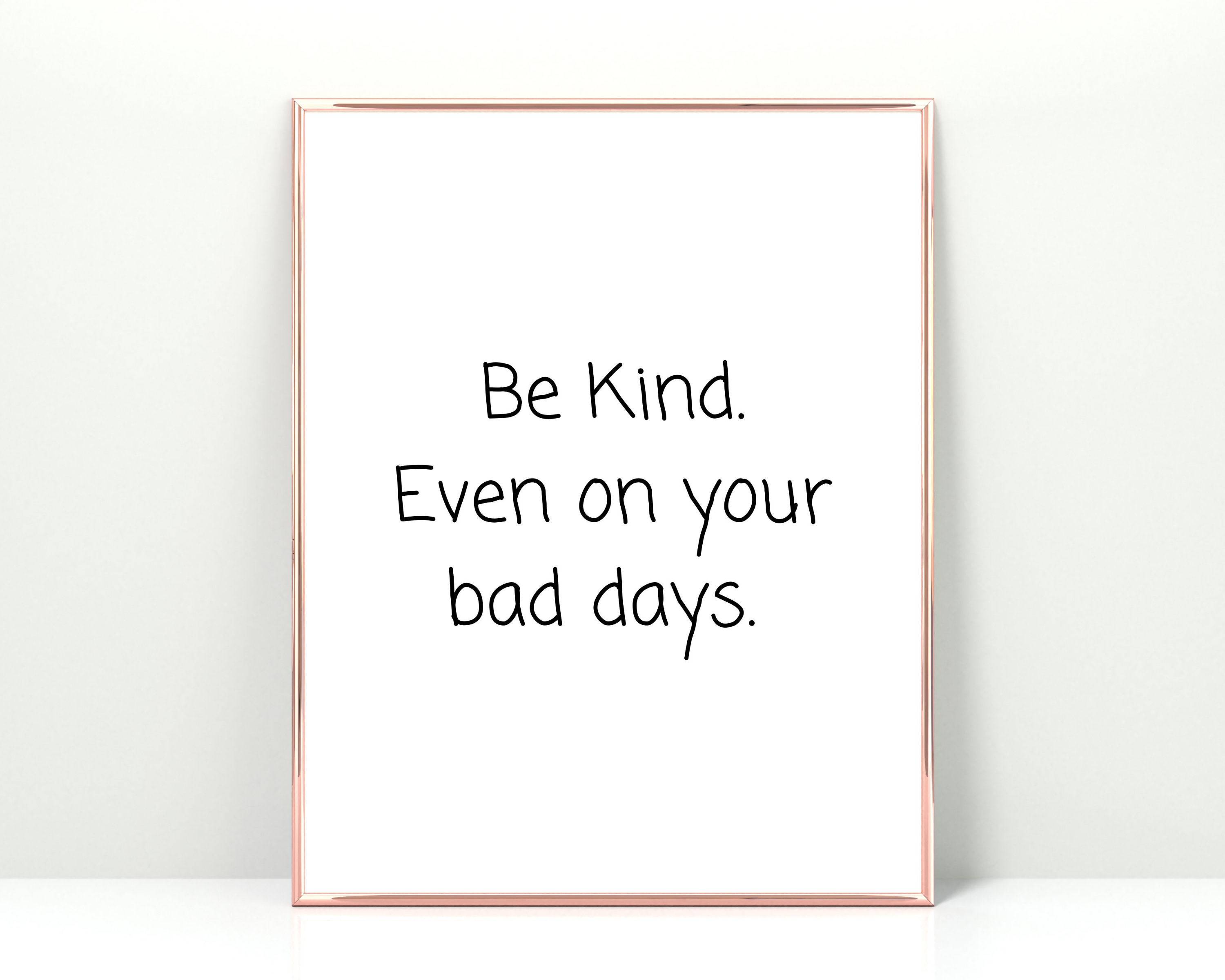 Be Kind Even on Your Bad Days Printable, Be Kind Wall Art, Be Kind ...