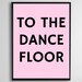 To the Dance Floor Sign, Pink Wall Art, Dance Floor Poster, Dance ...