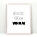 Body Like WHAM Sign, Funny Poster, Gallery Wall Printable, Black and ...