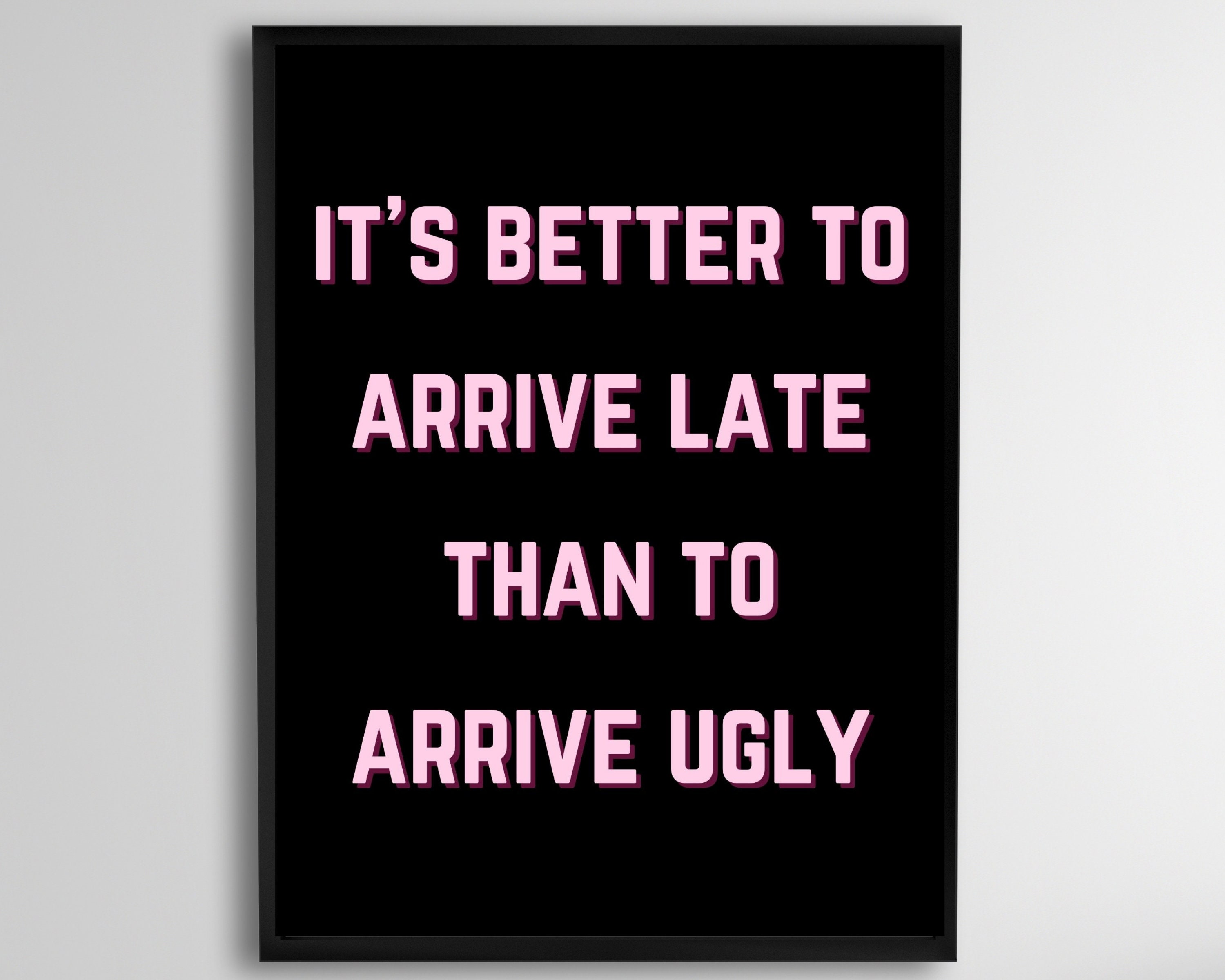 It's Better to Arrive Late Than to Arrive Ugly Printable, Funny ...