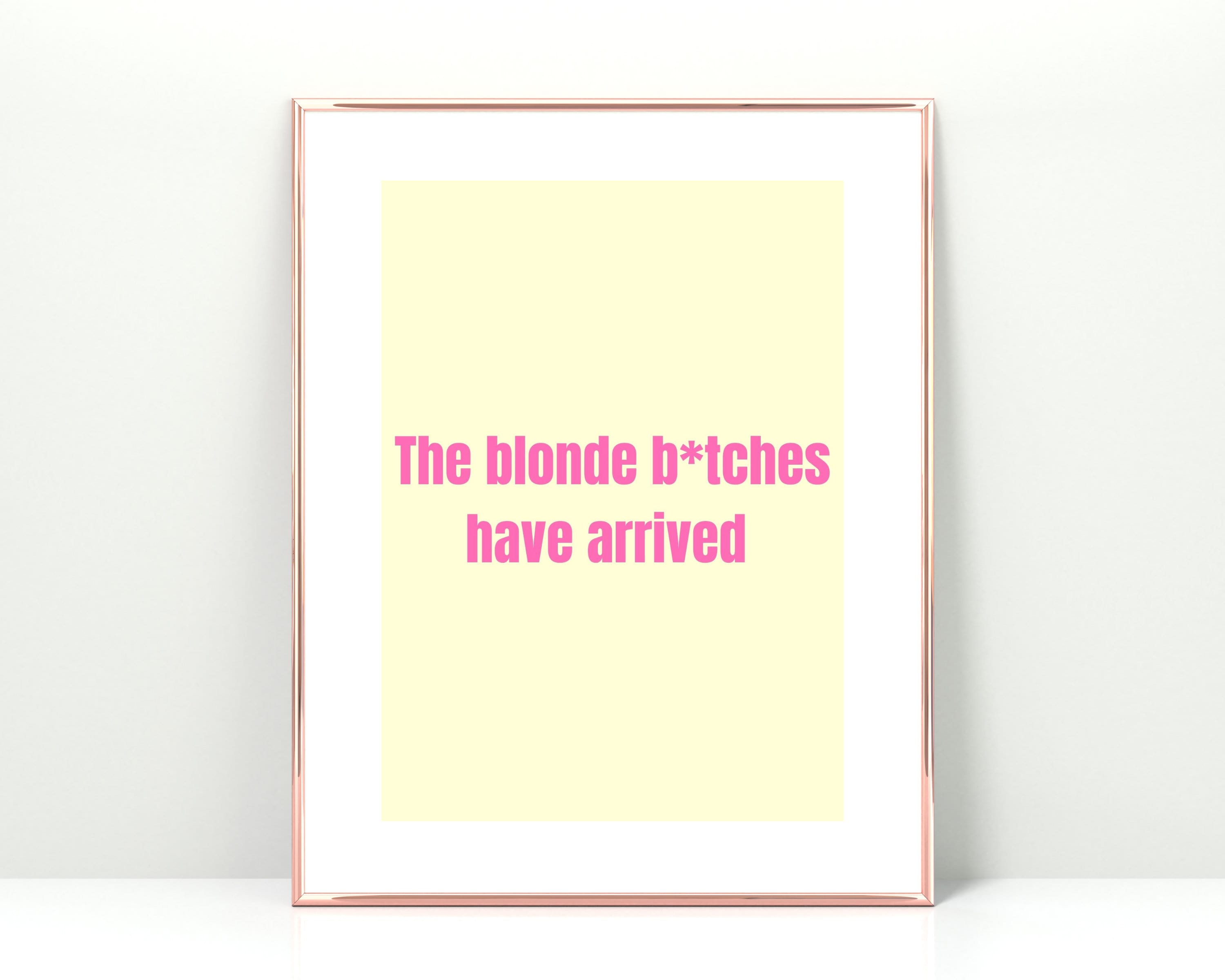The Blonde Bitches Have Arrived, Blonde Printable, Blondes Do It Better ...