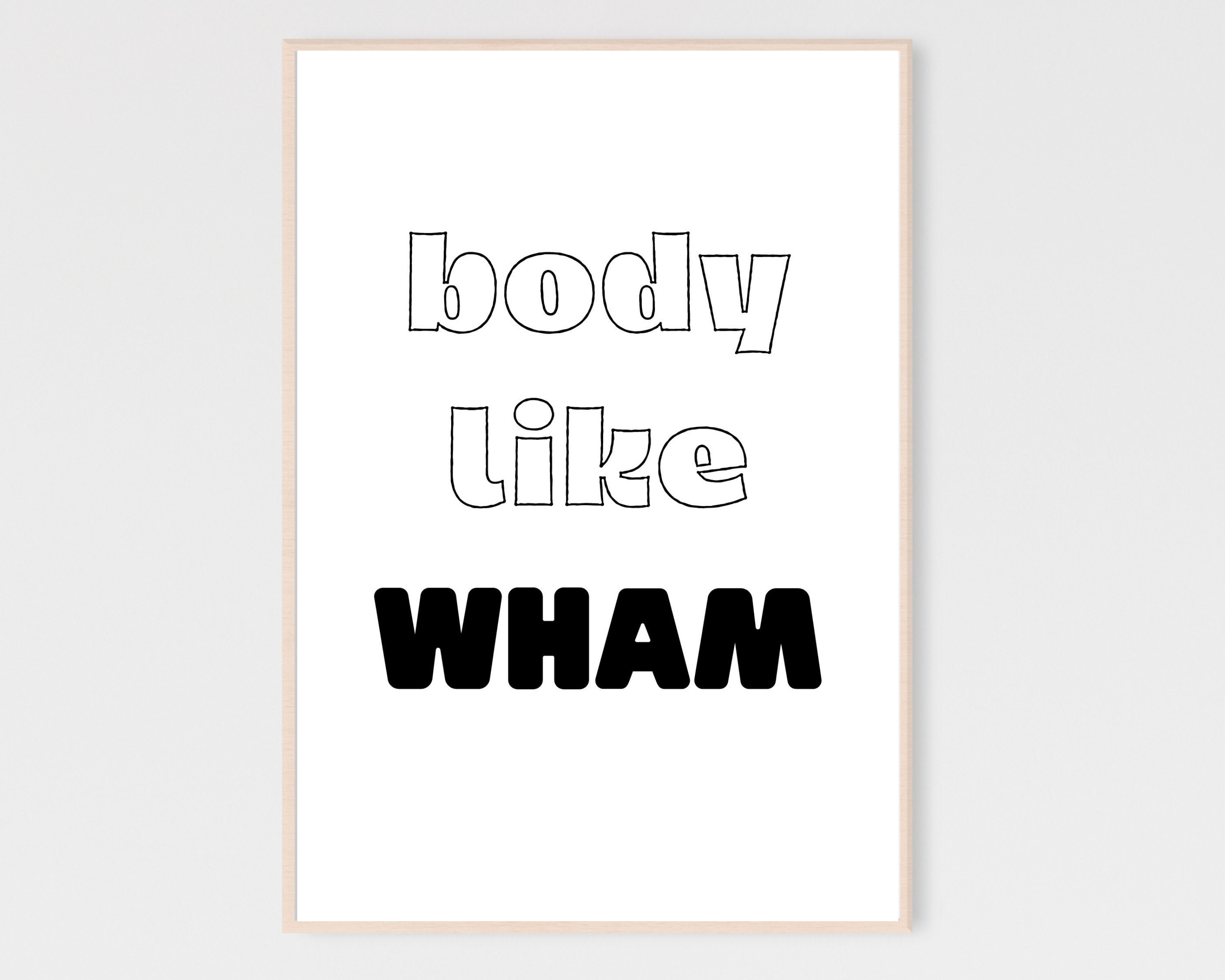 Body Like WHAM Sign, Funny Poster, Gallery Wall Printable, Black and ...