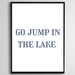 Go Jump in the Lake Printable, Go Jump in the Lake Sign, Jump in the ...
