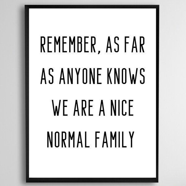 Remember as Far as Anyone Knows We Are a Nice Normal Family - Etsy