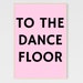 To the Dance Floor Sign, Pink Wall Art, Dance Floor Poster, Dance ...