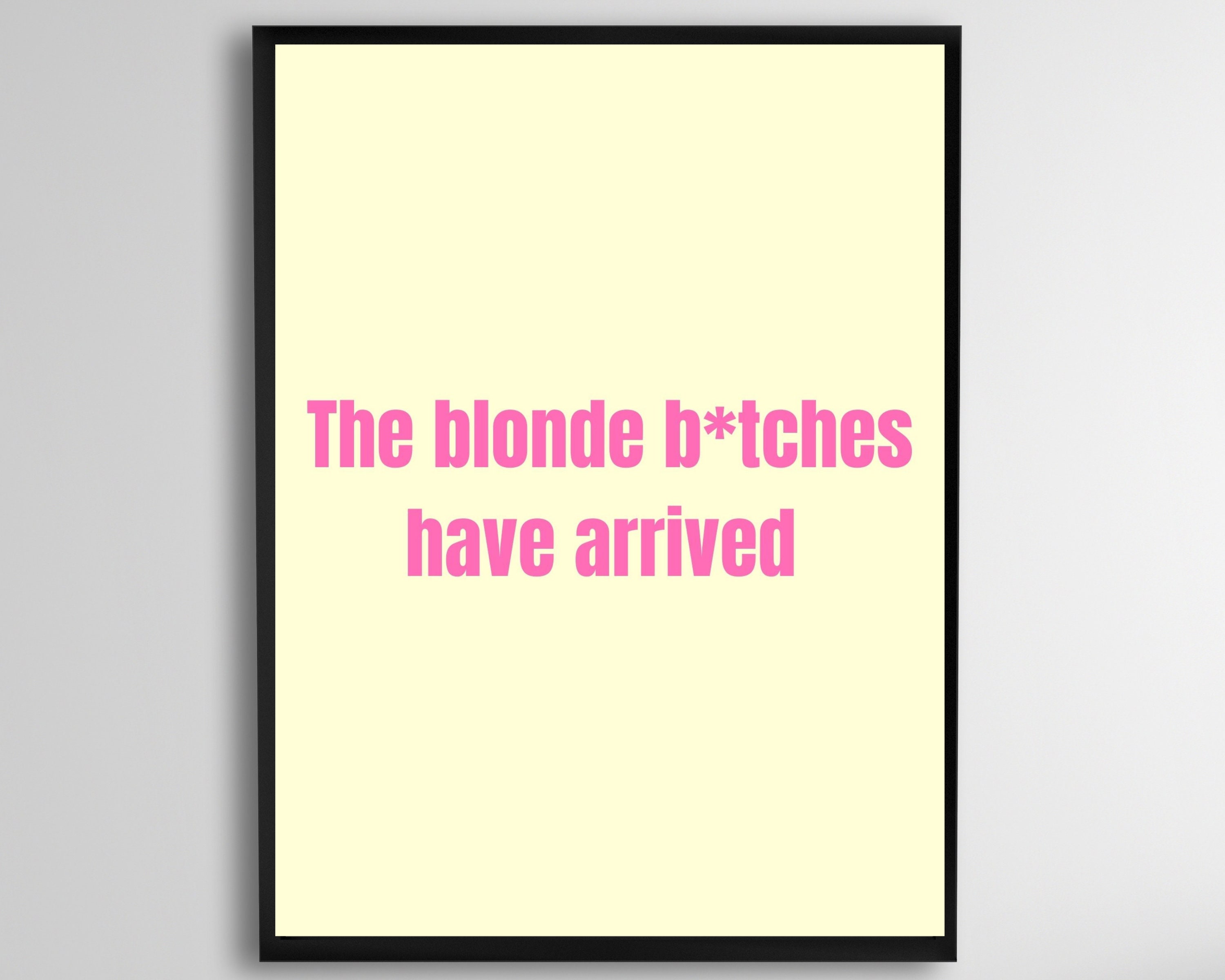 The Blonde Bitches Have Arrived Blonde Printable Blondes Do It Better Funny Blonde Print