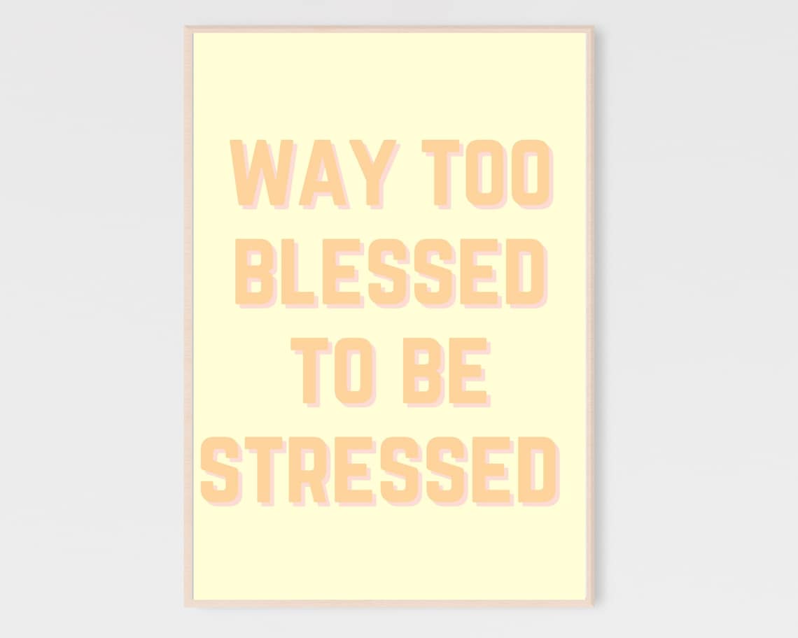 Way Too Blessed to Be Stressed Sign, Yellow Printable, Fun Wall Art ...