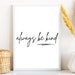 Always Be Kind Print, Always Be Kind Printable, Be Kind Print, Positive ...