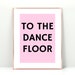 To the Dance Floor Sign, Pink Wall Art, Dance Floor Poster, Dance ...