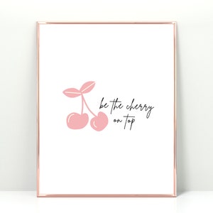 Be the Cherry on Top | Cherry on Top Printable, Cute Wall Art, Girly ...