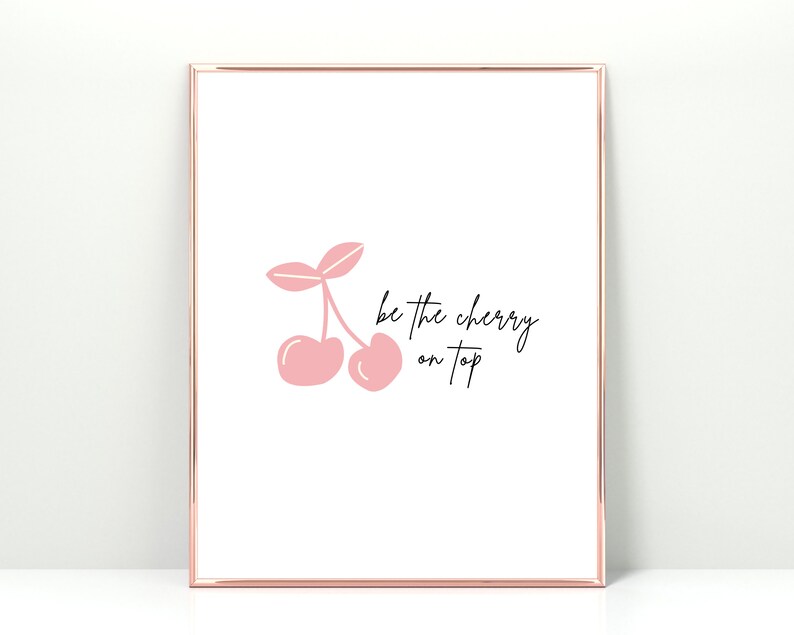 Be the Cherry on Top | Cherry on Top Printable, Cute Wall Art, Girly ...