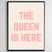 The Queen is Here Printable, Queen Poster, Printable Wall Art, Instant ...