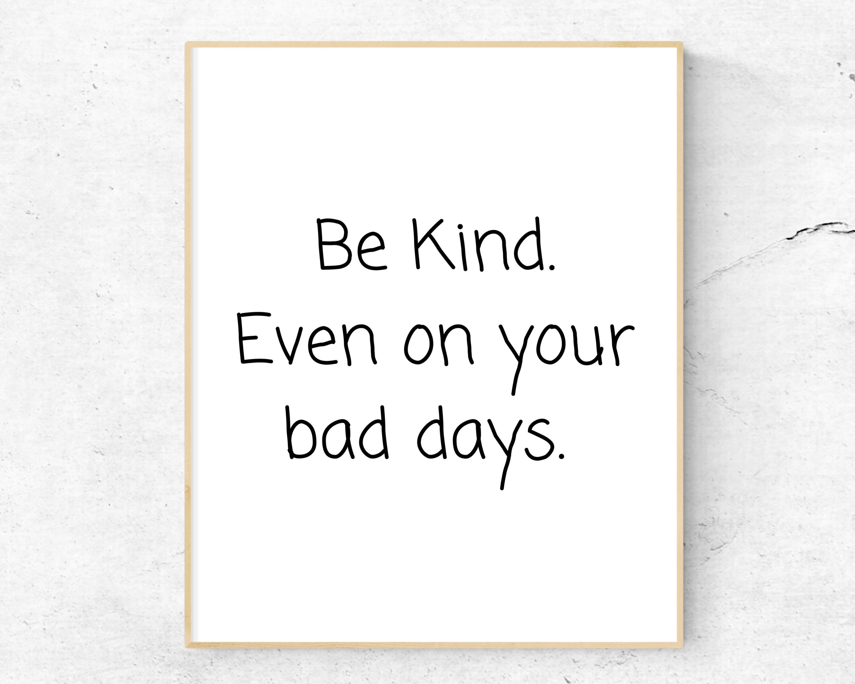 Be Kind Even on Your Bad Days Printable, Be Kind Wall Art, Be Kind ...